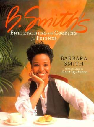 B. Smith's Entertaining and Cooking for Friends by Barbara Smith ...