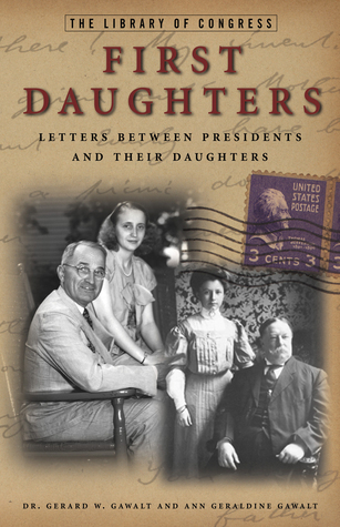 First Daughters: Letters Between U.S. Presidents and Their Daughters by ...