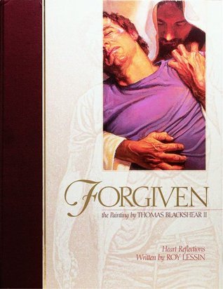 Forgiven The Painting by Thomas Blackshear II by Roy Lessin | Goodreads