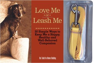 Love Me or Leash Me: 50 Simple Ways to Keep Me a Happy, Healthy and ...