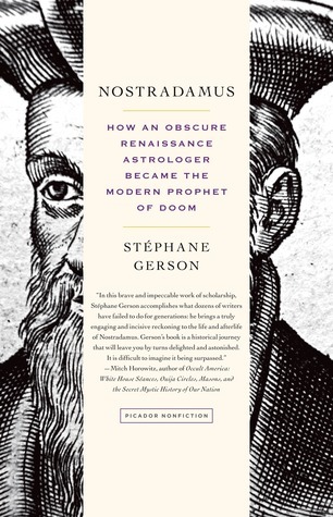 Nostradamus: How an Obscure Renaissance Astrologer Became the Modern ...