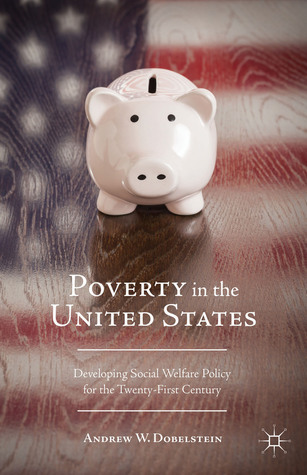 Poverty in the United States: Developing Social Welfare Policy for the ...
