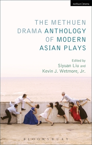 The Methuen Drama Anthology of Modern Asian Plays by Siyuan Liu | Goodreads