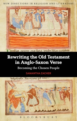 Rewriting the Old Testament in Anglo-Saxon Verse: Becoming the Chosen ...