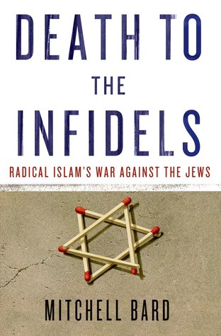Death to the Infidels: Radical Islam's War Against the Jews by Mitchell ...