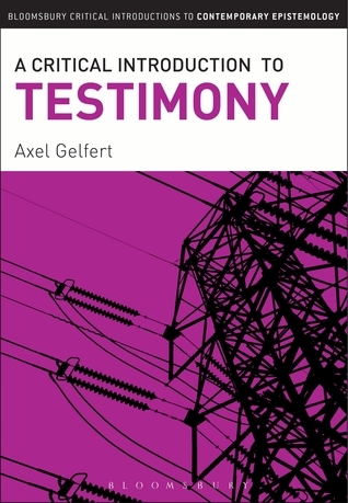 A Critical Introduction to Testimony by Axel Gelfert | Goodreads