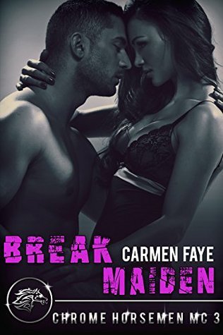 Break Maiden (Chrome Horsemen MC, #3) by Carmen Faye | Goodreads