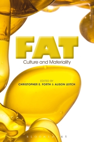 Fat: Culture and Materiality by Christopher E. Forth | Goodreads