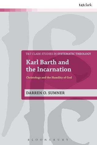 Karl Barth and the Incarnation: Christology and the Humility of God by ...