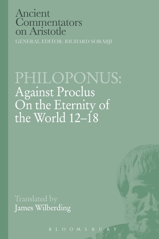 Philoponus: Against Proclus on the Eternity of the World 12-18 by John ...
