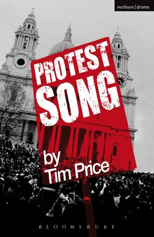 Protest Song (Modern Plays) by Tim Price | Goodreads