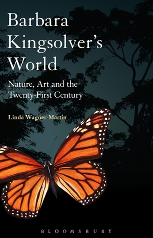 Barbara Kingsolver's World: Nature, Art, and the Twenty-First Century ...