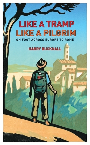 Like a Tramp, Like A Pilgrim: On Foot, Across Europe to Rome by Harry ...