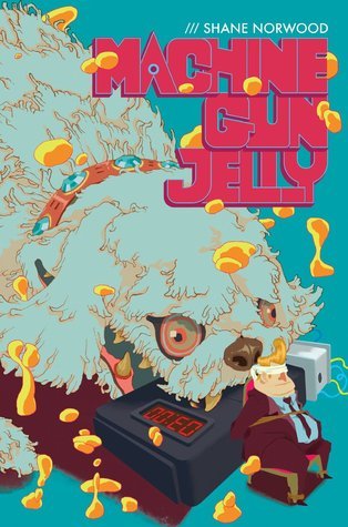 Machine Gun Jelly by Shane Norwood | Goodreads