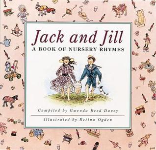 Jack and Jill: A Book of Nursery Rhymes by Betina Ogden | Goodreads