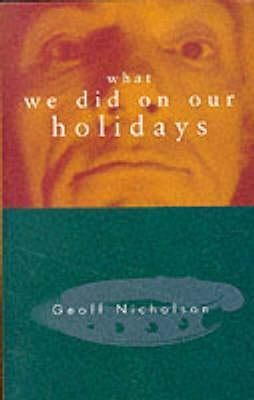 What We Did on Our Holidays by Geoff Nicholson | Goodreads