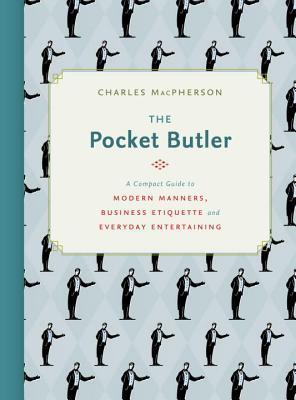 The Pocket Butler: A Compact Guide to Modern Manners, Business ...