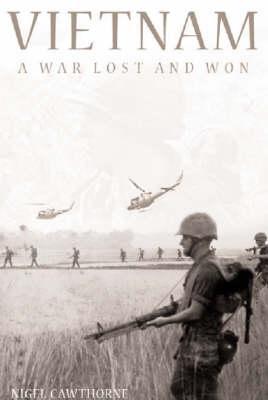 Vietnam: A War Lost And Won by Nigel Cawthorne | Goodreads