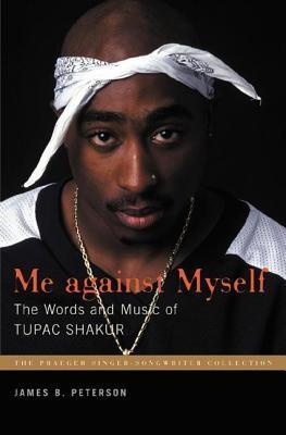 Me Against Myself: The Words and Music of Tupac Shakur by James B ...