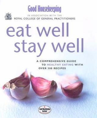 Good Housekeeping' Eat Well, Stay Well by Good Housekeeping | Goodreads