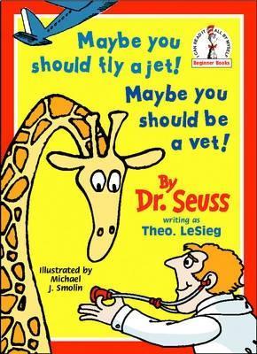 Maybe You Should Fly a Jet! Maybe You Should Be a Vet! by Theo LeSieg ...