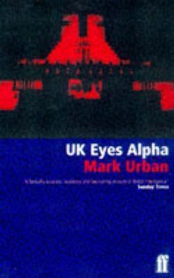 Uk Eyes Alpha : Inside Story of British Intelligence by Mark Urban ...