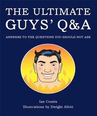 The Ultimate Guys' Q & A by Ian Coutts | Goodreads