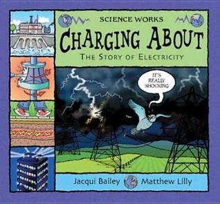 Charging About : The Story of Electricity by Jacqui Bailey | Goodreads