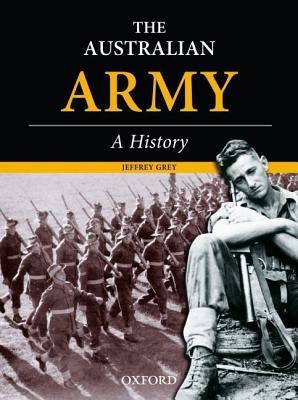 The Australian Army: A History by Jeffrey Grey | Goodreads