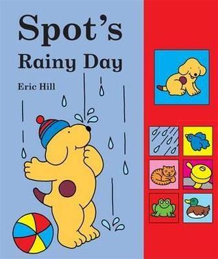 Spot's Rainy Day Sound Book (Sound Books) by Eric Hill | Goodreads