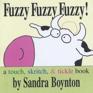 Fuzzy Fuzzy Fuzzy!: a touch, skritch, and tickle book (Boynton, Sandra ...
