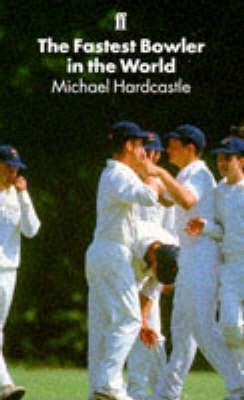 The Fastest Bowler in the World by Michael Hardcastle | Goodreads