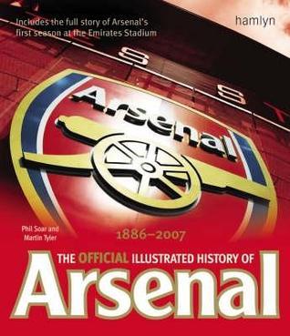 The Official Illustrated History of Arsenal 1886-2007 by Phil Soar ...