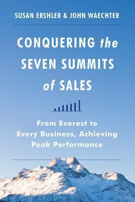 Conquering the Seven Summits of Sales: From Everest to Every Business ...