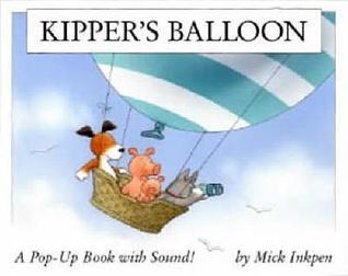 Kipper's Balloon: A Pop Up Book by Mick Inkpen | Goodreads