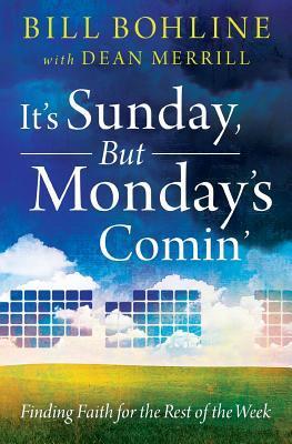 It's Sunday, but Monday's Comin': Finding Faith for the Rest of the ...