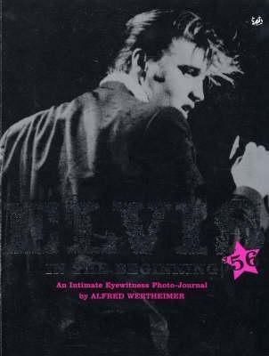 Elvis '56 : In the Beginning - An Intimate Eyewitness Photo-Journal by ...