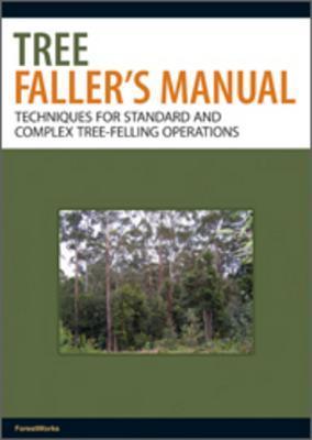 Tree Faller's Manual: Techniques for Standard and Complex Tree-Felling ...