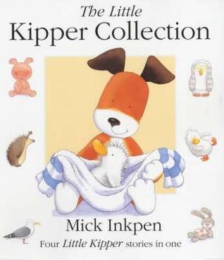The Little Kipper Collection by Mick Inkpen | Goodreads
