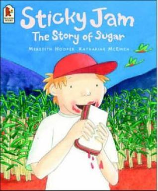 Sticky Jam : The Story of Sugar by Meredith Hooper | Goodreads