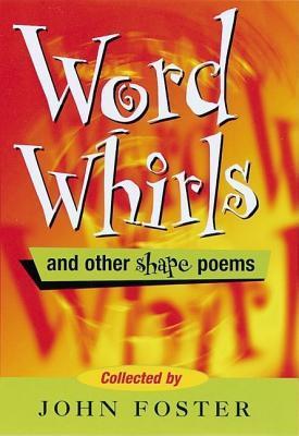 Wordwhirls and Other Shape Poems by John Foster | Goodreads