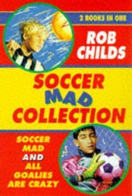 The Soccer Mad Collection by Rob Childs | Goodreads