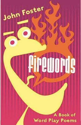 Fire Words : A Book of Wordplay Poems by John Foster | Goodreads
