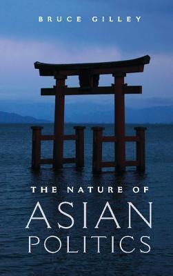 The Nature of Asian Politics by Bruce Gilley | Goodreads