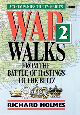 War Walks 2: from the Battle of Hastings to the Blitz by Richard Holmes ...