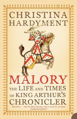 Malory: The Life and Times of King Arthur's Chronicler by Christina ...