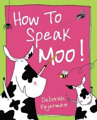 How to Speak Moo! by deborah-fajerman | Goodreads