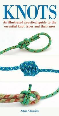 Knots: An Illustrated Practical Guide to the Essential Knot Types and ...