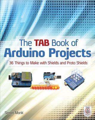 The TAB Book of Arduino Projects: 36 Things to Make with Shields and ...