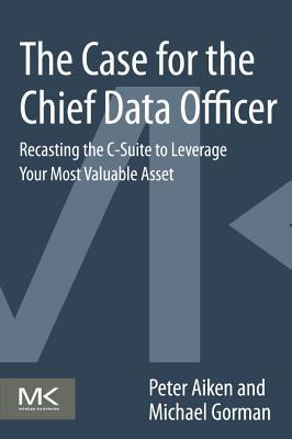 The Case for the Chief Data Officer: Recasting the C-Suite to Leverage ...
